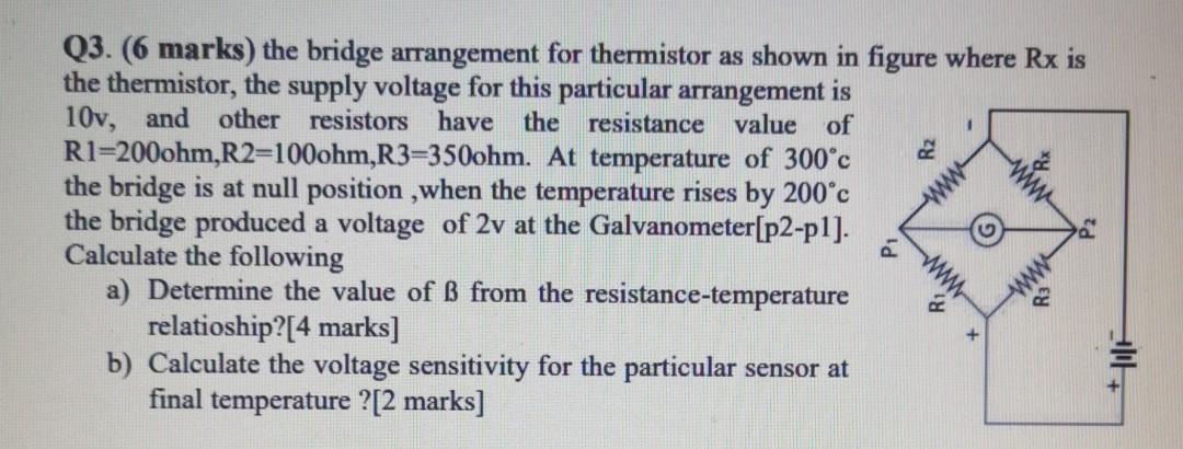 Solved Q3. (6 marks) the bridge arrangement for thermistor | Chegg.com