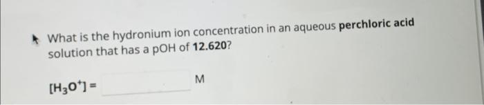 Solved What is the hydronium ion concentration in an aqueous | Chegg.com