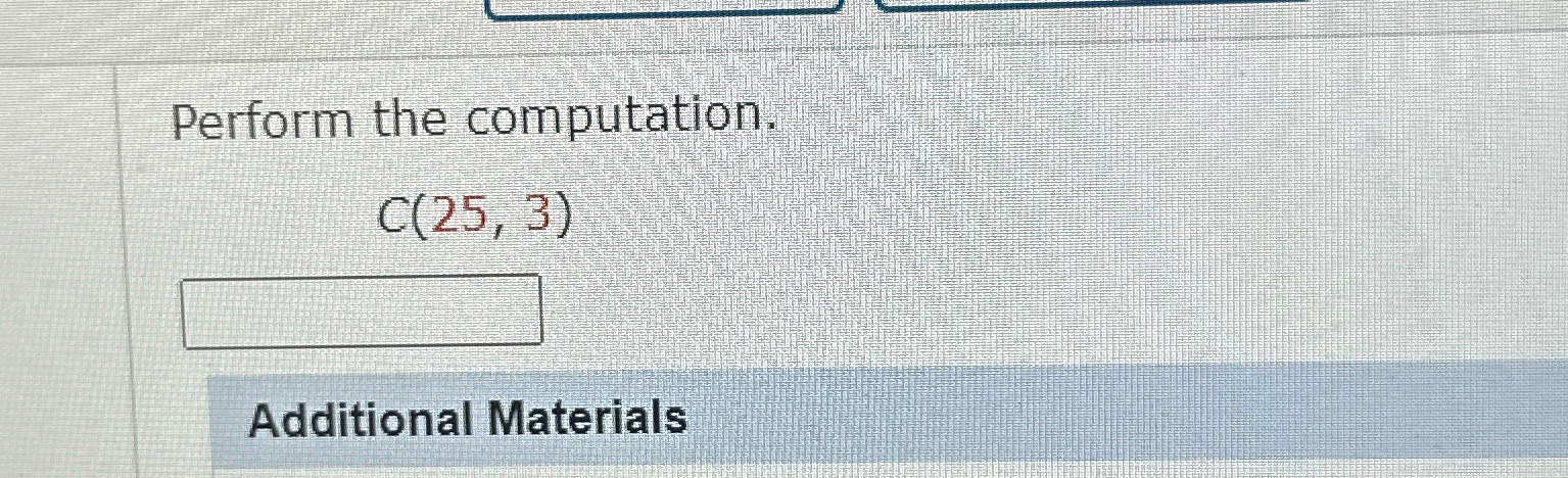 Perform the computation.C(25,3)Additional Materials | Chegg.com