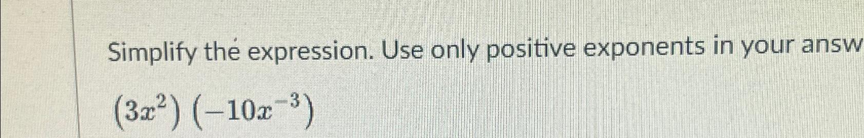 Solved Simplify the expression. Use only positive exponents | Chegg.com