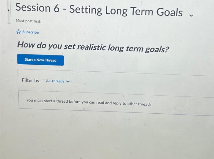 Solved Session 6 - Setting Long Term Goals Must post first. | Chegg.com