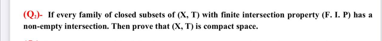 Solved (Q2). If every family of closed subsets of (X, T) | Chegg.com