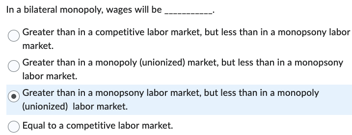 Solved In a bilateral monopoly, wages will beGreater than in | Chegg.com