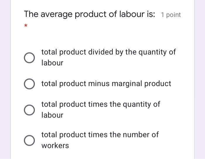Solved The average product of labour is: 1 point total | Chegg.com