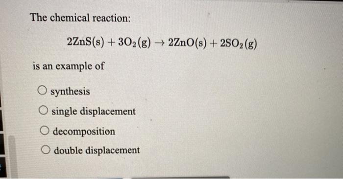 Solved The chemical reaction: 2ZnS(s) + 302(g) → 2ZnO(s) + | Chegg.com