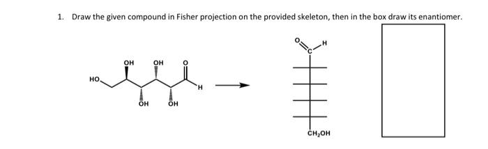 Solved 1. Draw the given compound in Fisher projection on | Chegg.com