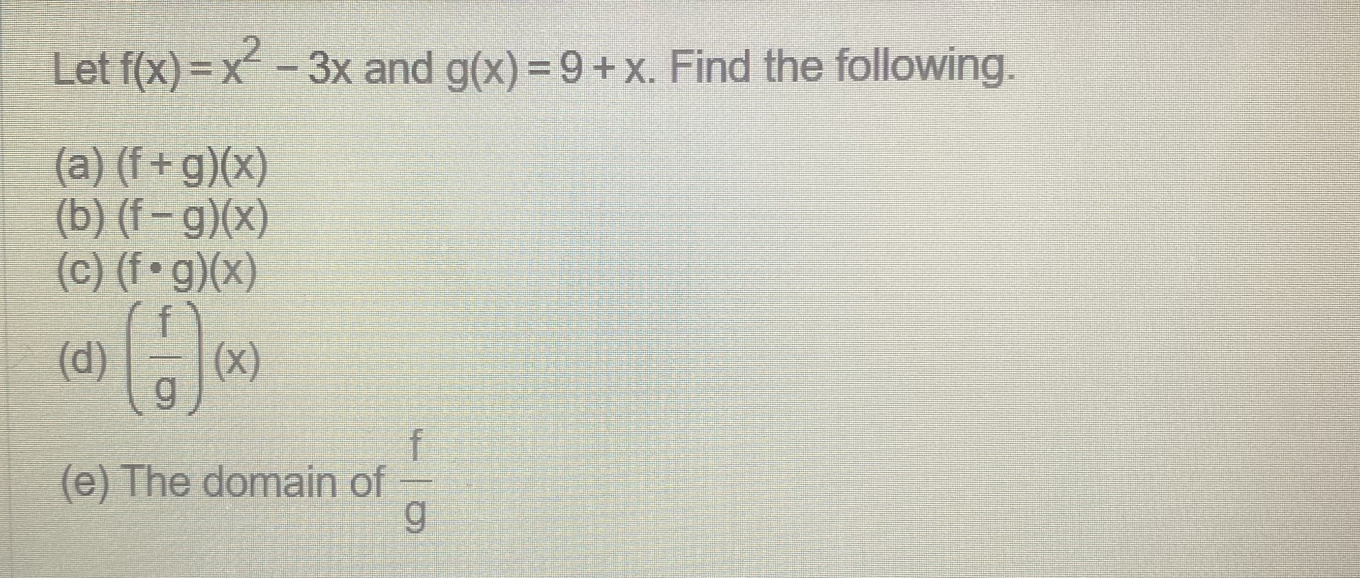 Solved Let f(x)=x2-3x and g(x)=9+x. Find the | Chegg.com Solved Let f(x)=x2-3x and g(x)=9+x. Find the | Chegg.com