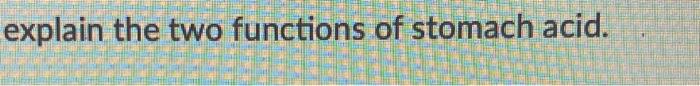Solved explain the two functions of stomach acid. In the | Chegg.com