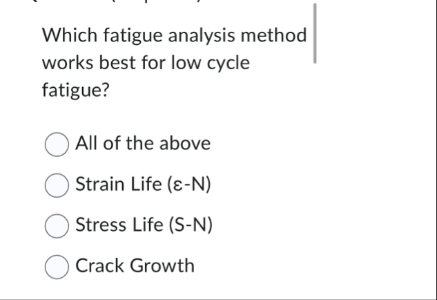 Solved Which fatigue analysis method works best for low | Chegg.com