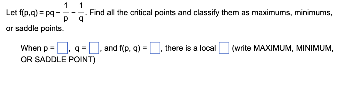 Solved by an EXPERT Let f(p,q)=pq-1p-1q. ﻿Find all the critical points ...