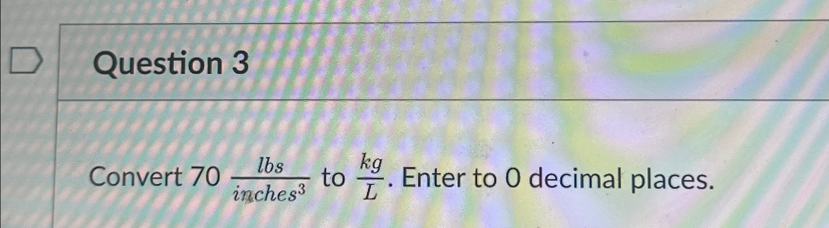 Solved Question 3Convert )3 ﻿to kgL. ﻿Enter to 0 ﻿decimal | Chegg.com