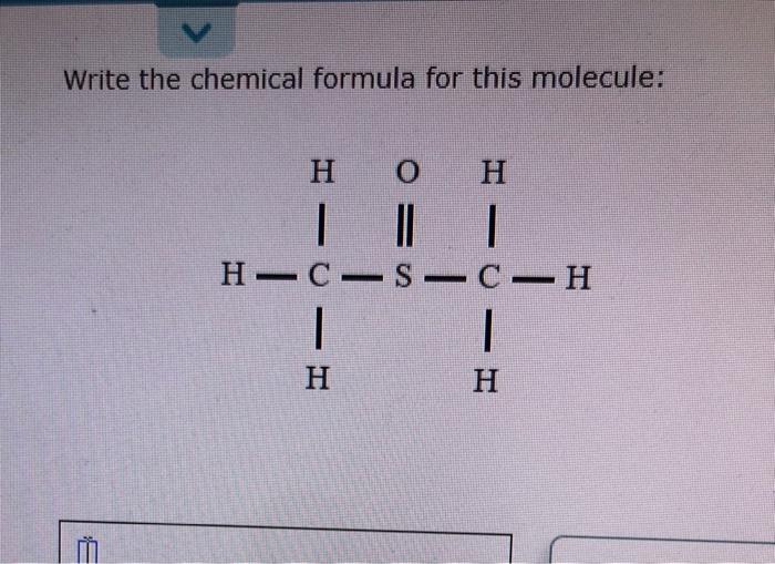 Solved Write the chemical formula for this molecule: - H O H | Chegg.com