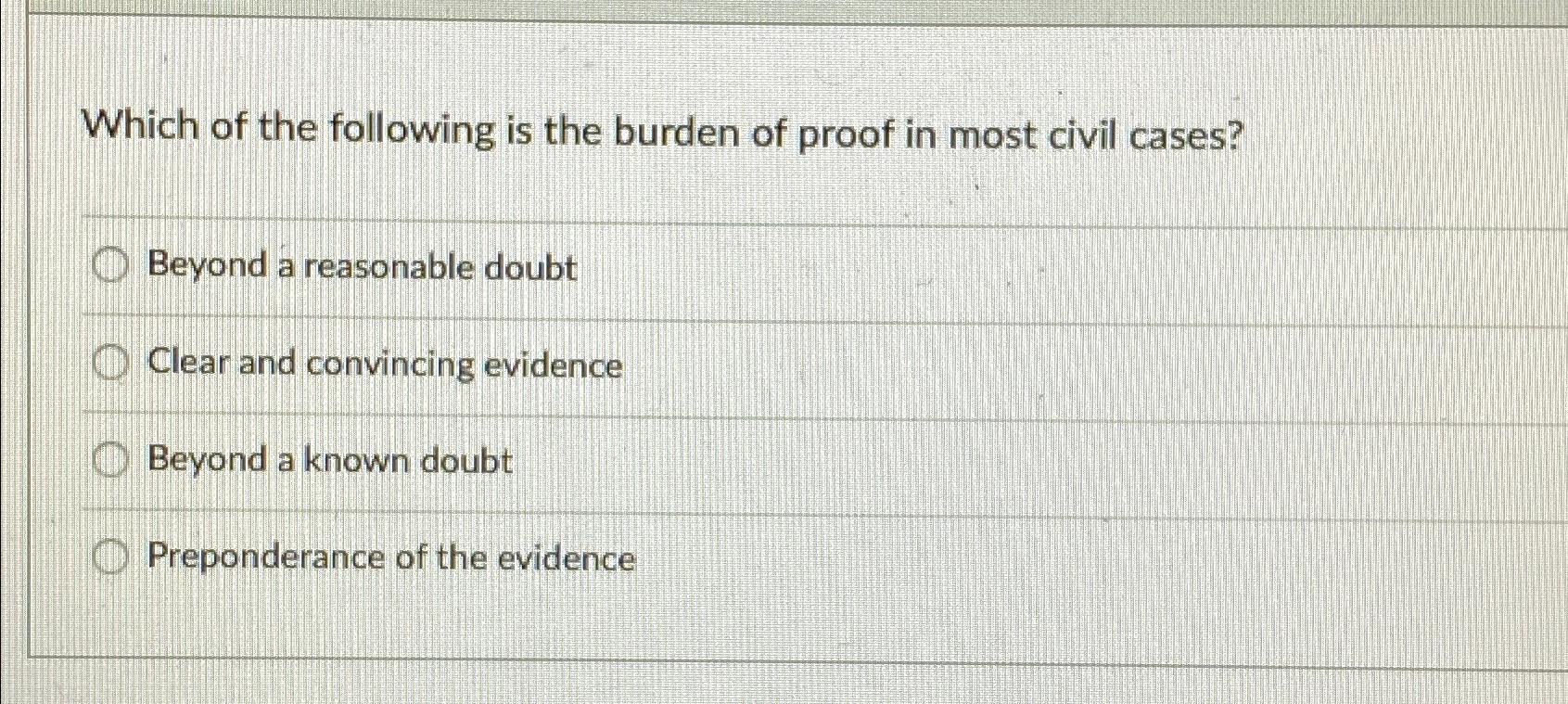 Solved Which of the following is the burden of proof in most | Chegg.com