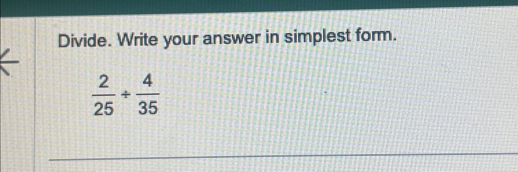 Solved Divide. Write your answer in simplest form.225÷435 | Chegg.com