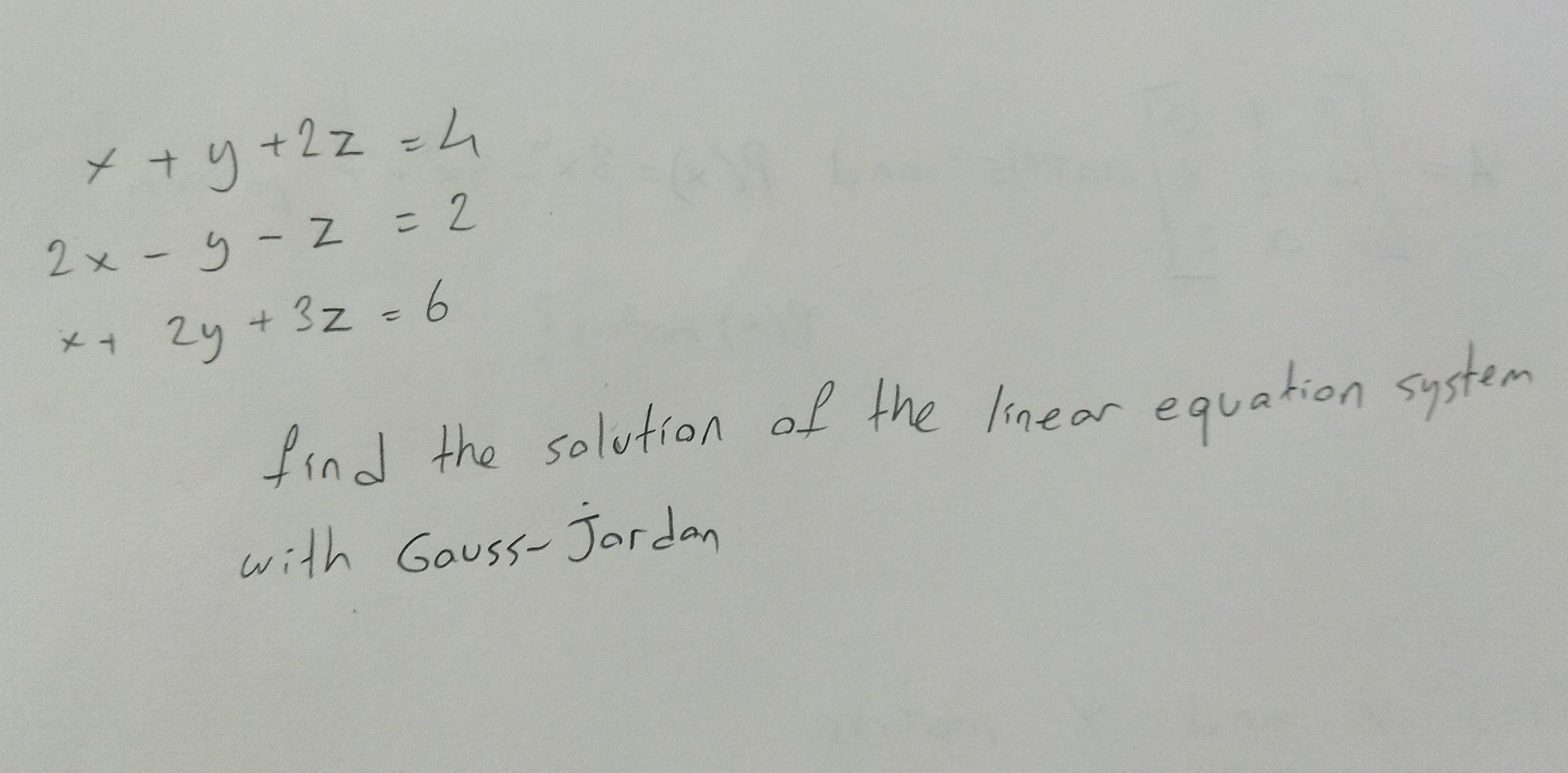 Solved x+y+2z=42x−y−z=2x+2y+3z=6 find the solution of the | Chegg.com