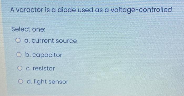 Solved A varactor is a diode used as a voltage-controlled | Chegg.com