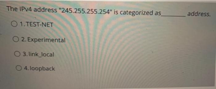 Solved The IPv4 address "245.255.255.254" is categorized as | Chegg.com