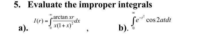 Solved 5. Evaluate the improper integrals arctan xr I(r) = - | Chegg.com