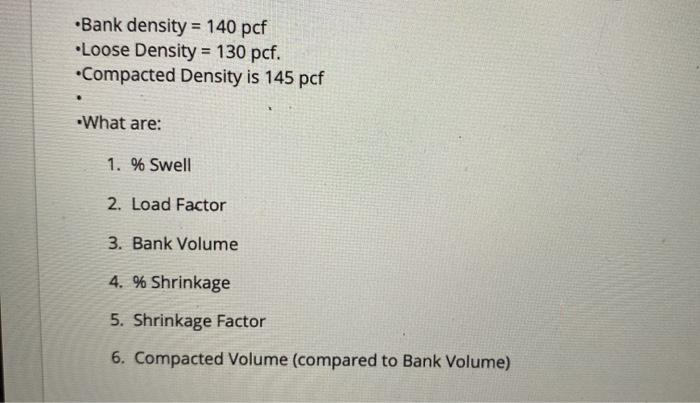 Solved •Bank density = 140 pcf •Loose Density = 130 pcf. | Chegg.com