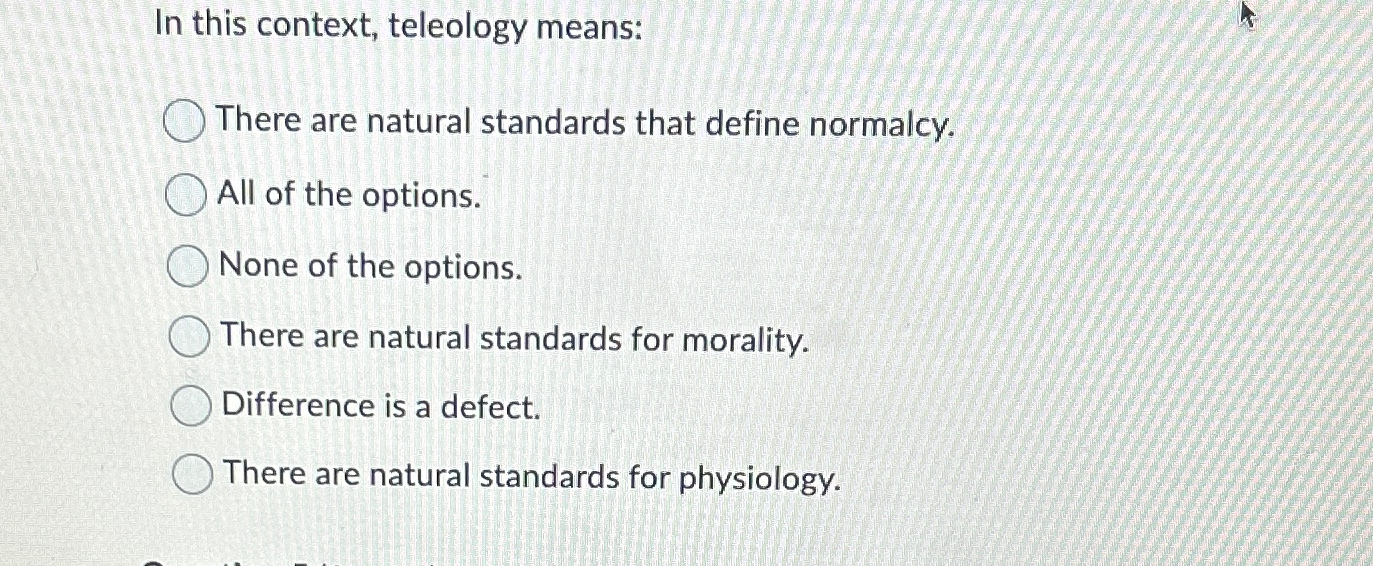 Solved In this context, teleology means:There are natural | Chegg.com