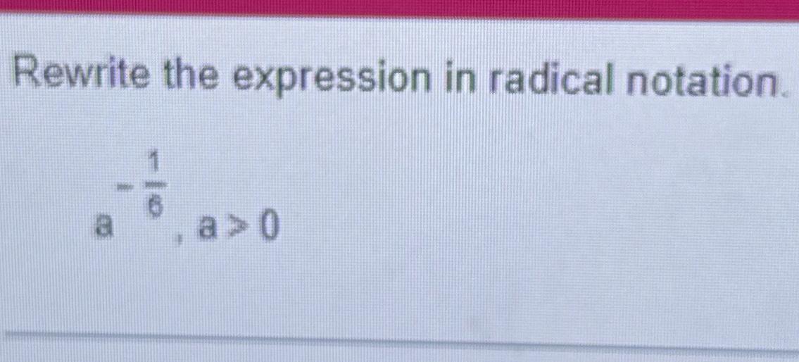 Solved Rewrite The Expression In Radical Notation A 16 A 0