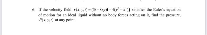 Solved 6. If the velocity field v(x,y,t)=(3t−8xy)i+4(y2−x2)j | Chegg.com