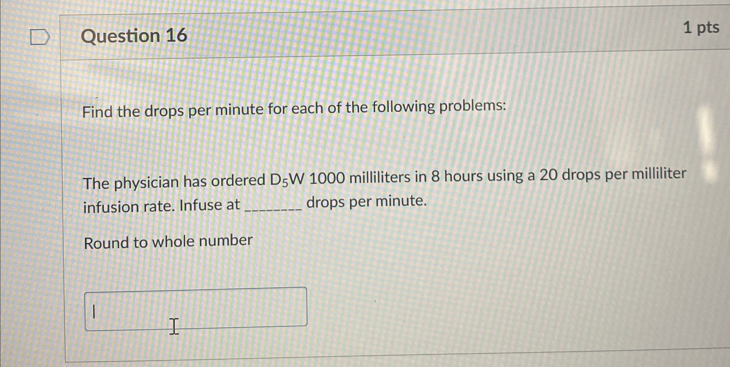 Solved Question 161 ﻿ptsFind the drops per minute for each | Chegg.com