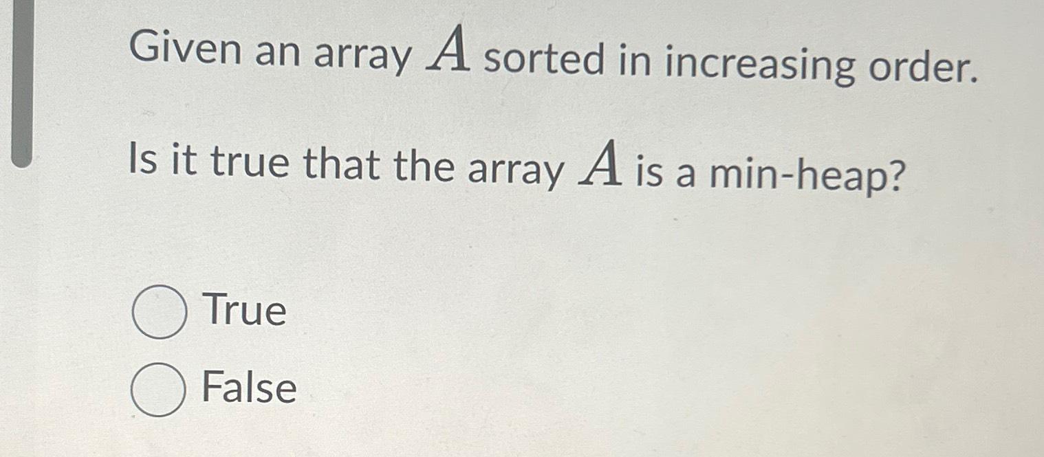 Solved Given an array A sorted in increasing order. Is it | Chegg.com