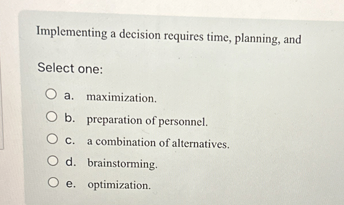 Solved Implementing a decision requires time, planning, | Chegg.com