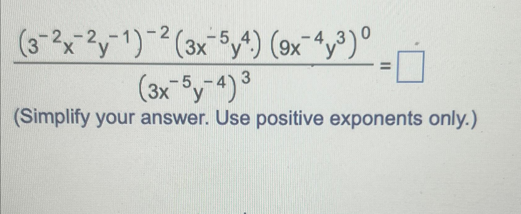 Solved (3-2x-2y-1)-2(3x-5y4)(9x-4y3)0(3x-5y-4)3=(Simplify | Chegg.com