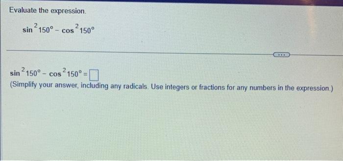 Solved Evaluate the expression. sin2150∘−cos2150∘ | Chegg.com