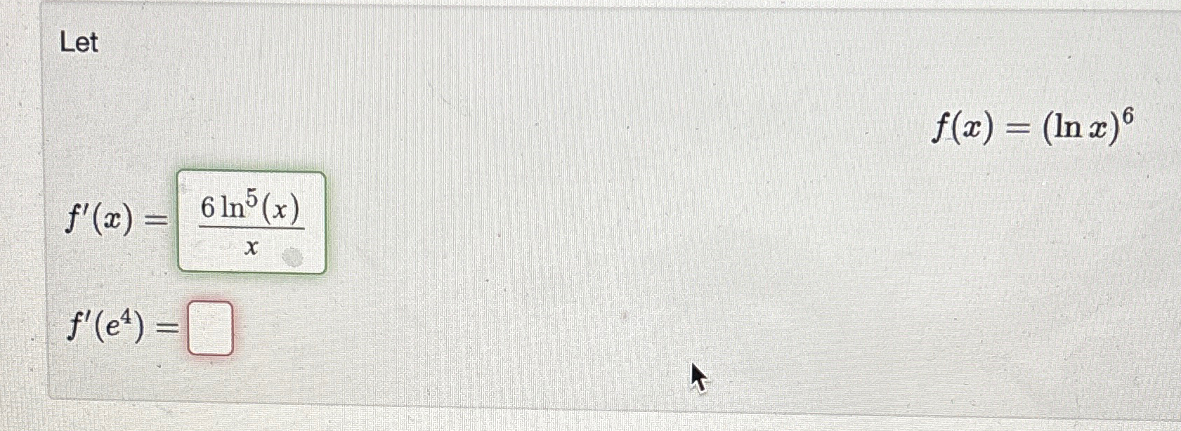 Solved Letf(x)=(lnx)6f'(x)=6ln5(x)xf'(e4)= | Chegg.com