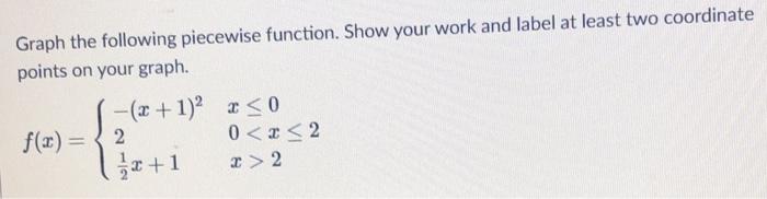 Solved Graph the following piecewise function. Show your | Chegg.com