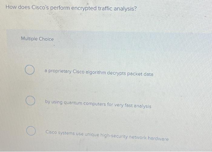 Solved How does Cisco's perform encrypted traffic analysis? | Chegg.com