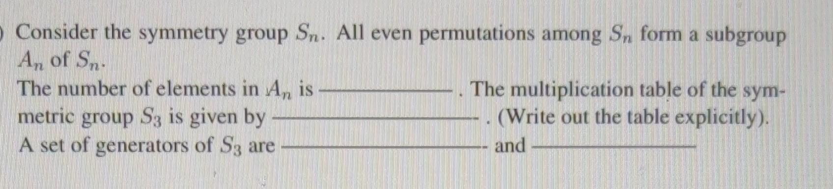 Solved Consider the symmetry group Sn. All even permutations | Chegg.com