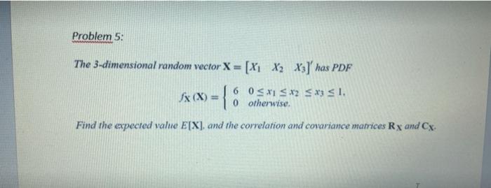 Solved Problem 5: The 3-dimensional random vector X = [X1 X2 | Chegg.com