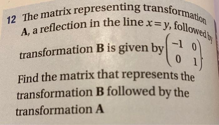 Solved -1 12 The matrix representing transformation A, a | Chegg.com