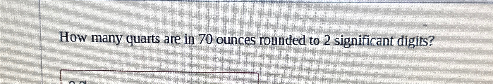 Solved How many quarts are in 70 ﻿ounces rounded to 2 | Chegg.com