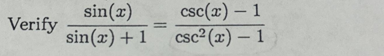 Solved Verify sin(x)sin(x)+1=csc(x)-1csc2(x)-1 | Chegg.com
