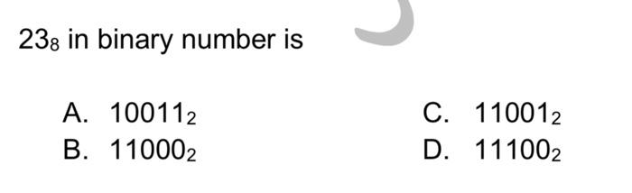 Solved 238 in binary number is A. 100112 C. 110012 B. 110002 | Chegg.com