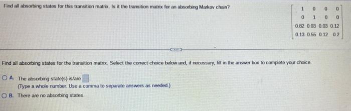 Solved Find all absorbing states for this transition matrix. | Chegg.com