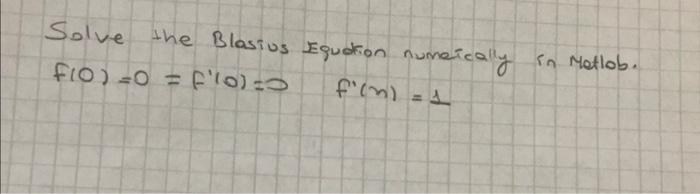 Solved Solve the Blasius Equation nume numpically FIO)=0 = | Chegg.com