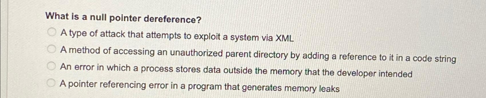 Solved What is a null pointer dereference?A type of attack | Chegg.com