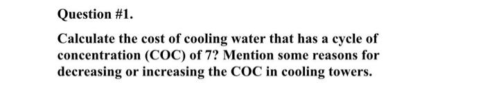 Solved Question #1. Calculate the cost of cooling water that | Chegg.com