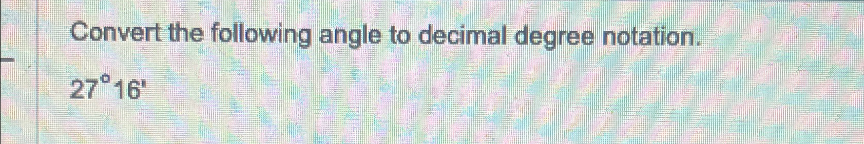 Solved Convert the following angle to decimal degree | Chegg.com