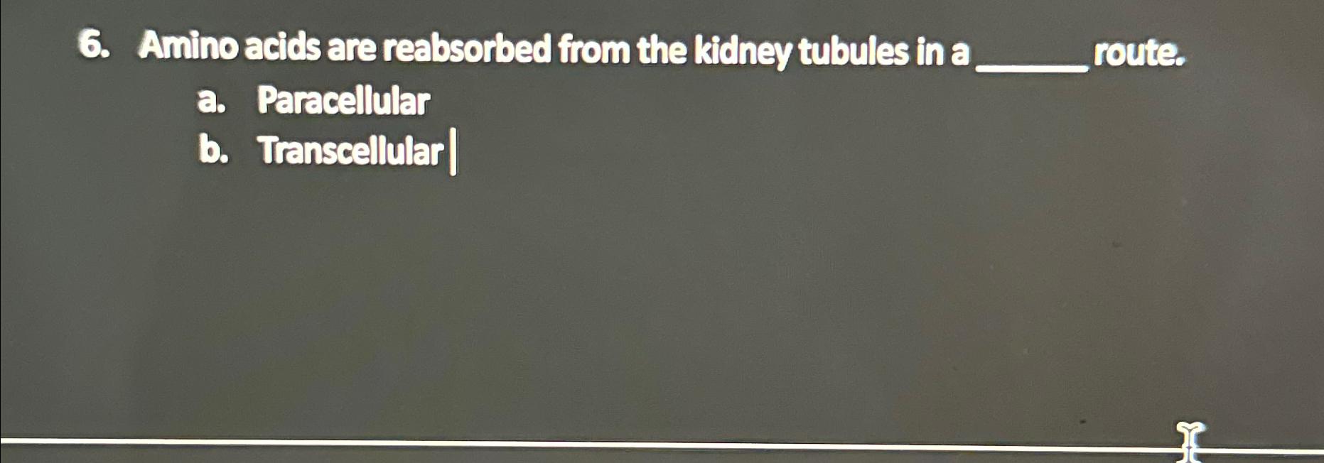 Solved Amino acids are reabsorbed from the kidney tubules in | Chegg.com