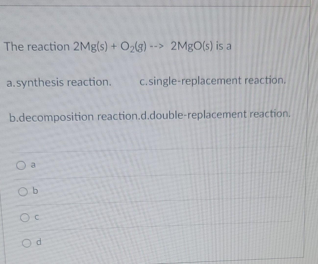 Solved The reaction 2Mg(s) + O₂(g) --> 2MgO(s) is a | Chegg.com