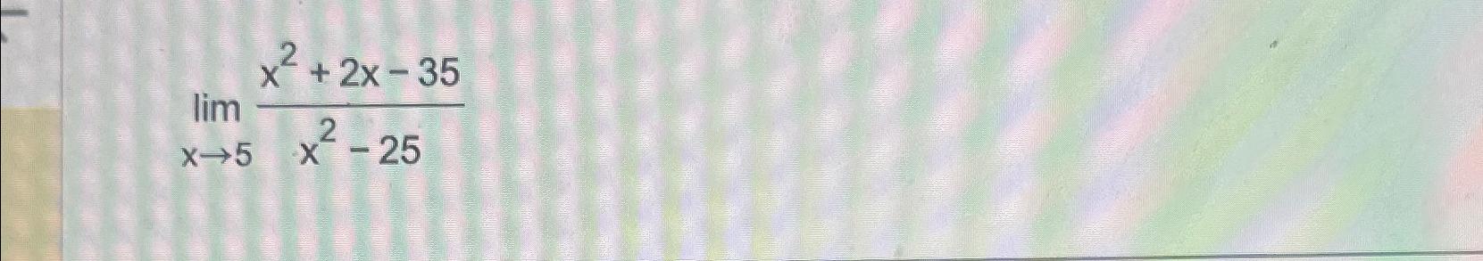 Solved limx→5x2+2x-35x2-25 | Chegg.com