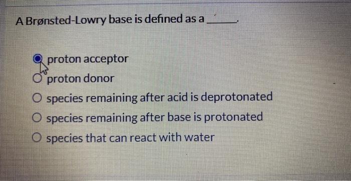Solved A Brønsted-Lowry base is defined as a proton acceptor | Chegg.com
