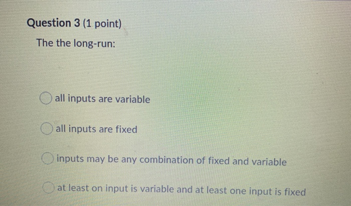 Solved Question 3 (1 point) The the long-run: all inputs are | Chegg.com